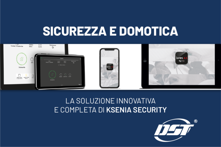 Sicurezza e Domotica: la soluzione innovativa e completa di Ksenia Security - DST Sicurezza - Roma